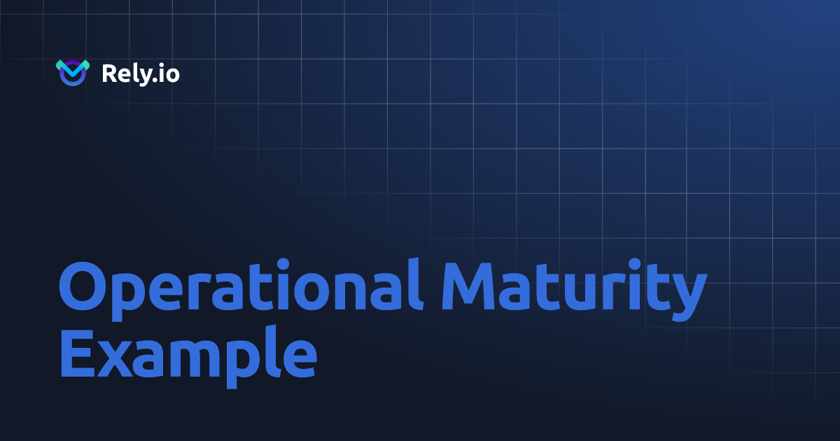 Operational Maturity Example | Rely.io