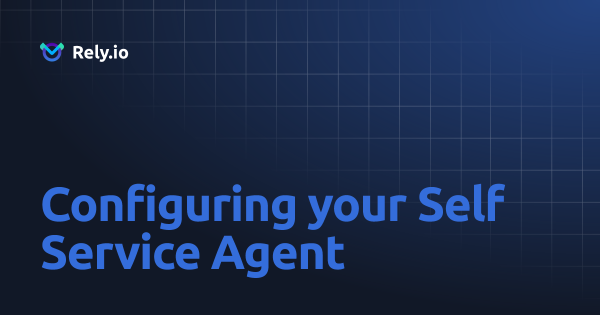 Configuring your Self Service Agent | Rely.io