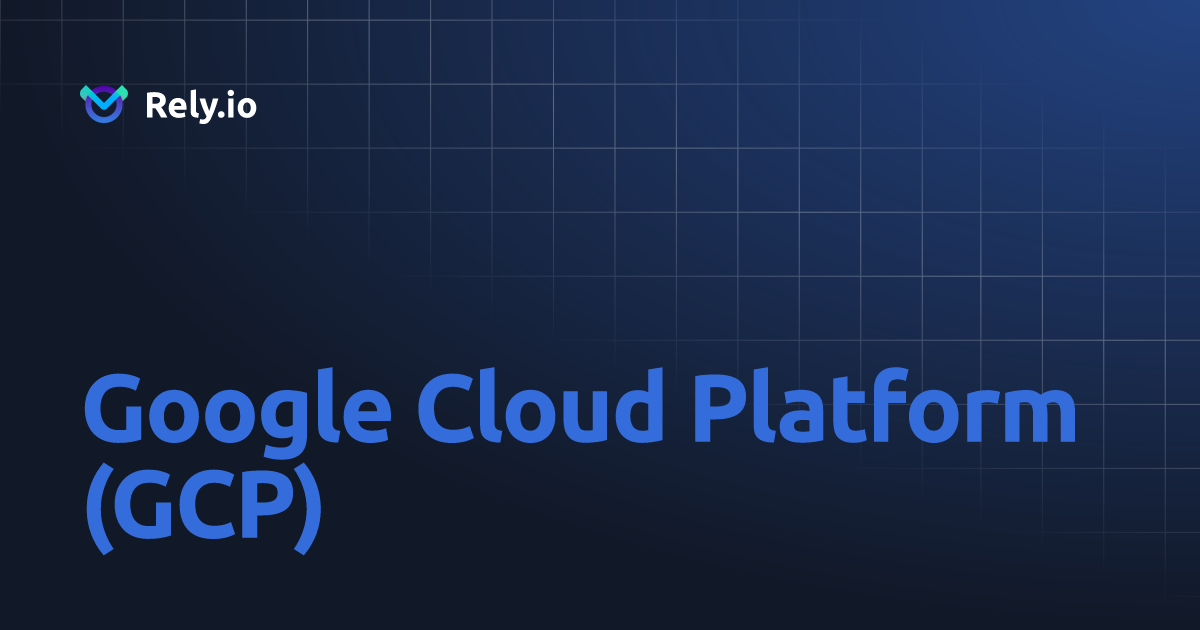 Google Cloud Platform (GCP) | Rely.io
