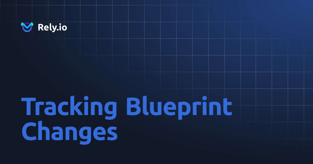 Tracking Blueprint Changes | Rely.io